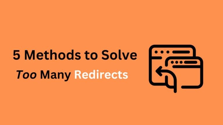 5 Methods to Solve Too Many Redirects Issues in WordPress